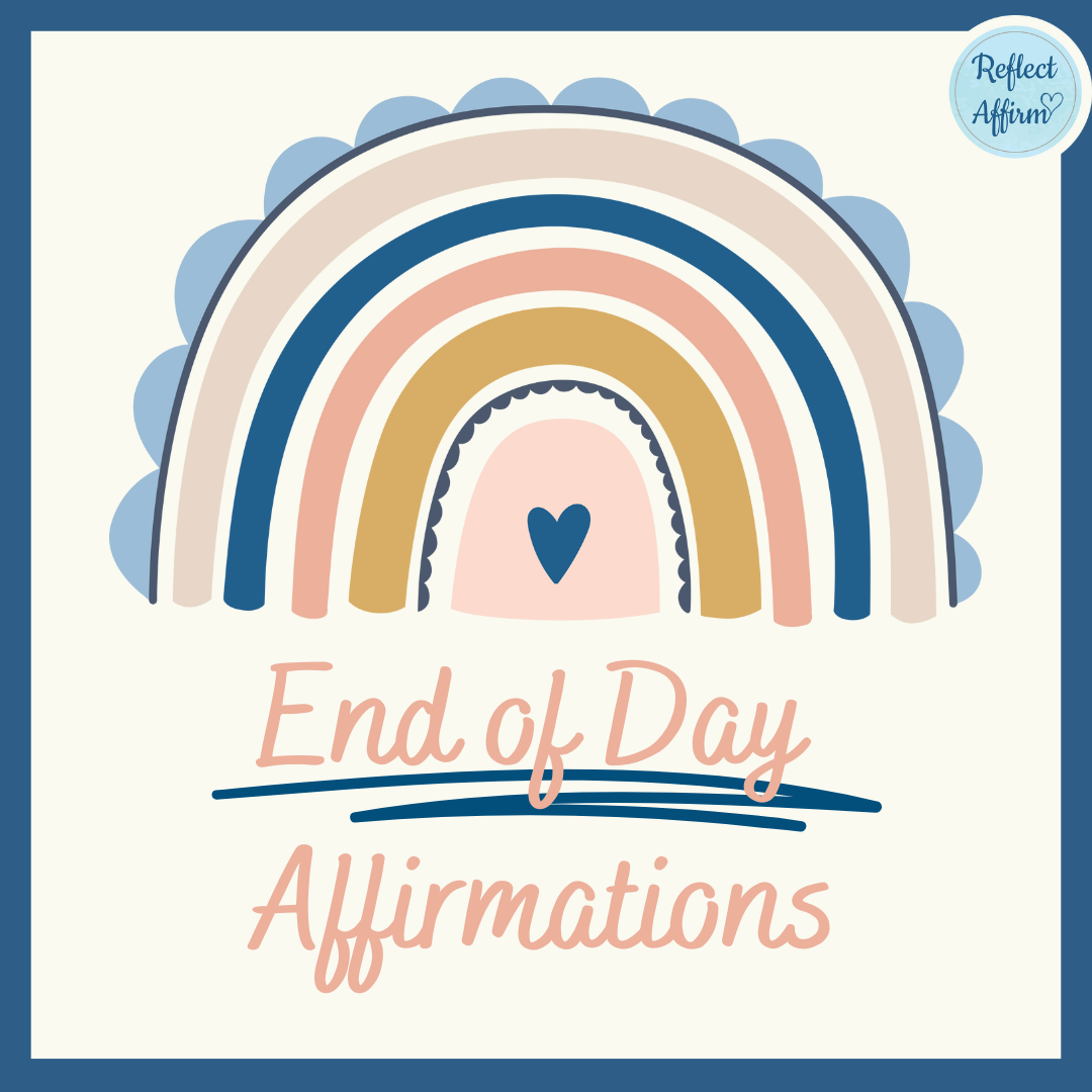 End of Day Affirmations - Reflect Affirm
