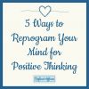 How to Reprogram Your Mind for Positive Thinking - Reflect Affirm