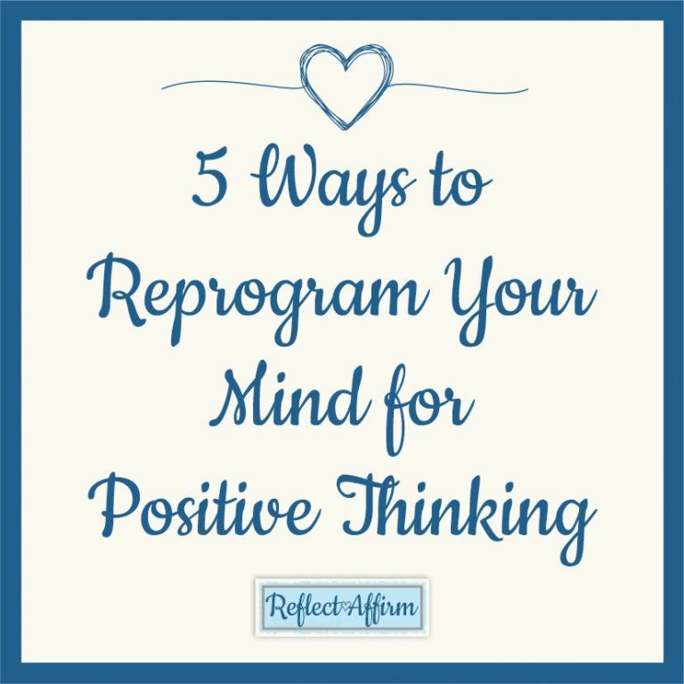 How to Reprogram Your Mind for Positive Thinking - Reflect Affirm