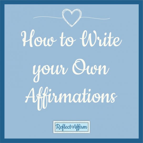 How to Make Your Own Affirmations - Reflect Affirm