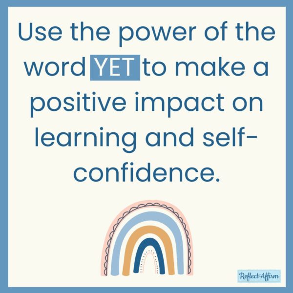 The Power of Yet - Using a Growth Mindset to Help - Reflect Affirm
