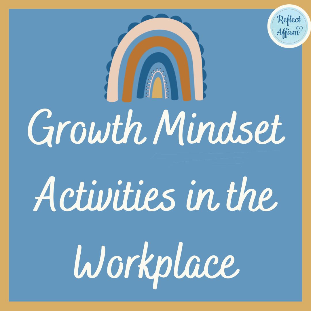 Growth Mindset Activities for the Workplace - Reflect Affirm