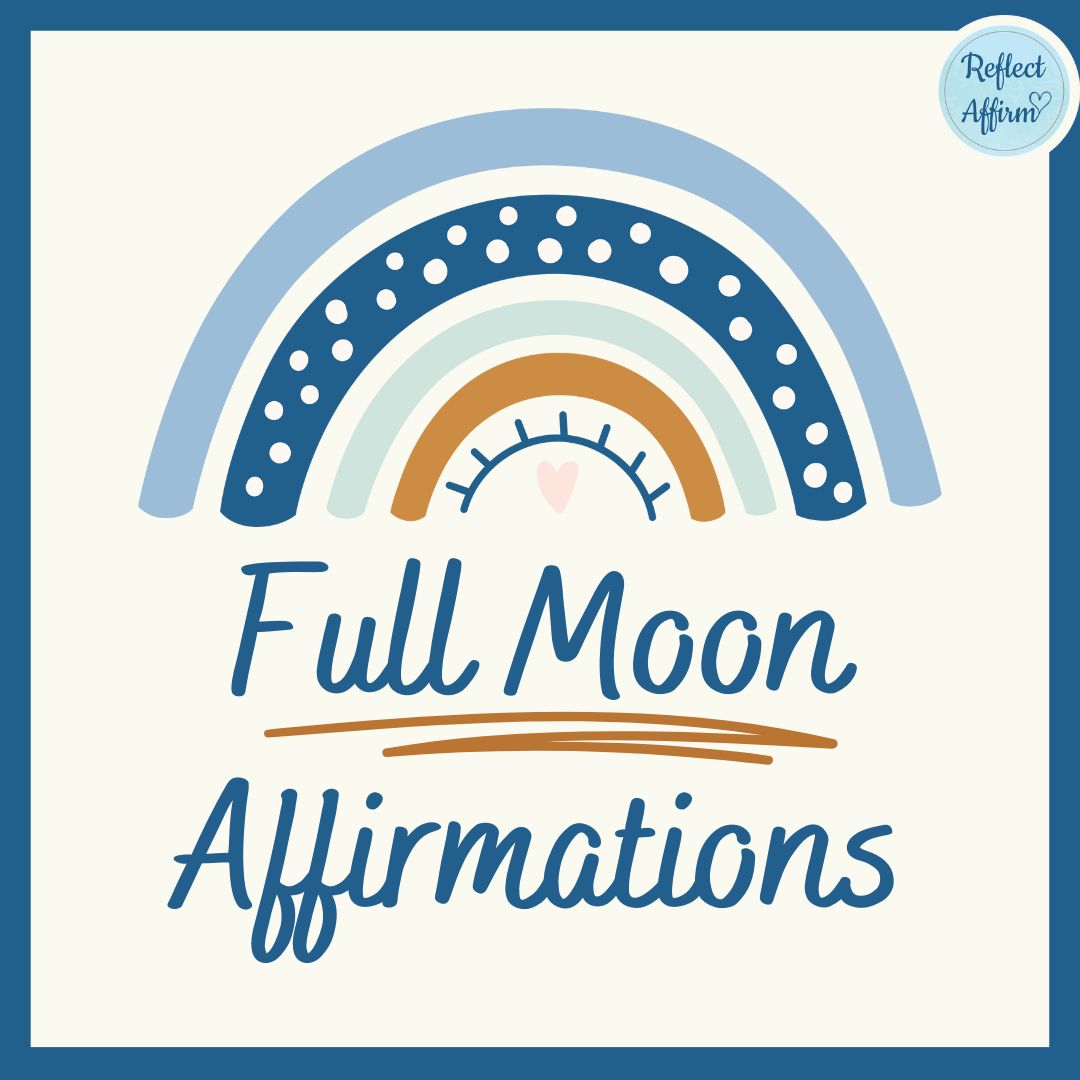 Full Moon Affirmations- Embrace The Best Lunar Energy - Reflect Affirm