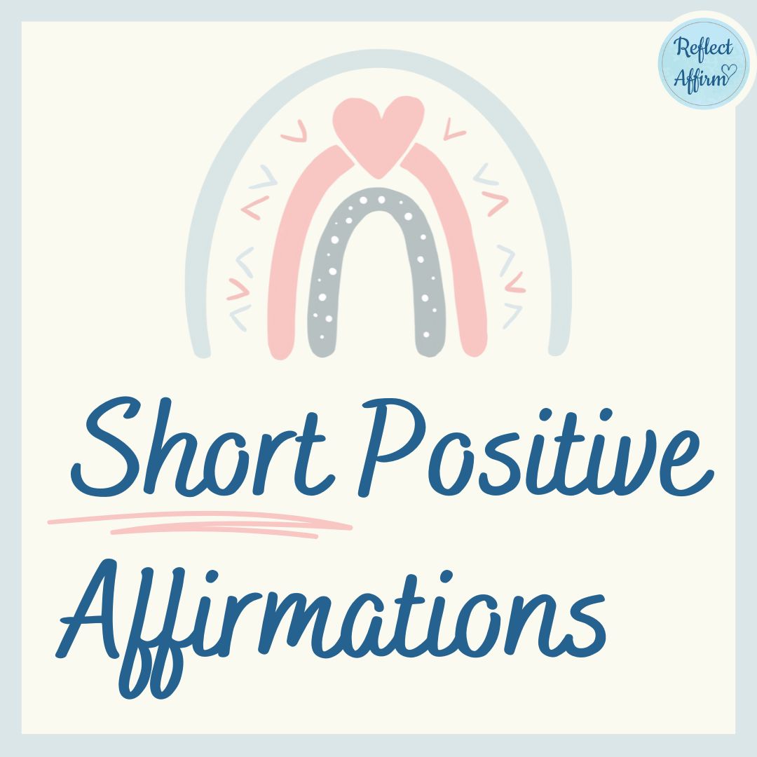 Short Positive Affirmations - Powerful Changes Today - Reflect Affirm