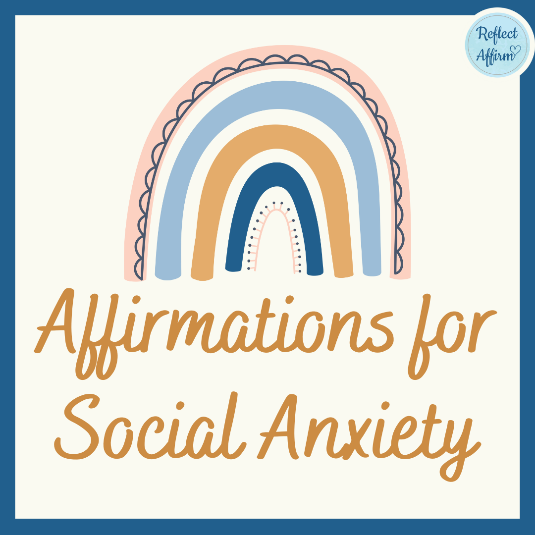 Affirmations for Social Anxiety- Find Powerful Relief - Reflect Affirm