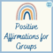 Positive Affirmations for Groups - Ideas to Try - Reflect Affirm