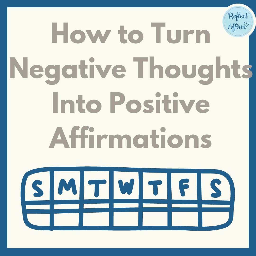 How to Turn Negative Thoughts Into Positive Affirmations - Reflect Affirm