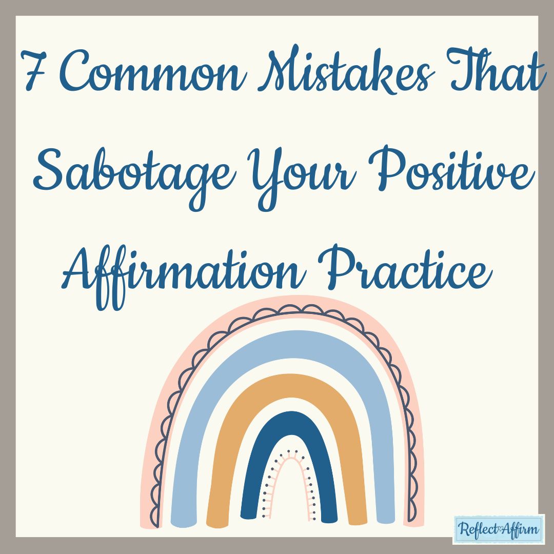 7 Common Mistakes That Sabotage Your Positive Affirmation Practice ...