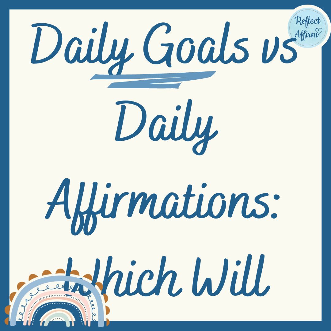 Daily Goals vs Daily Affirmations: Which Will Help You Achieve More ...