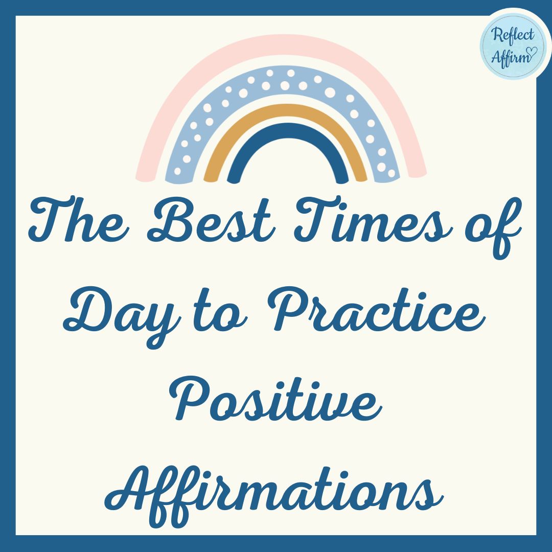 The Best Times of Day to Practice Positive Affirmations - Reflect Affirm