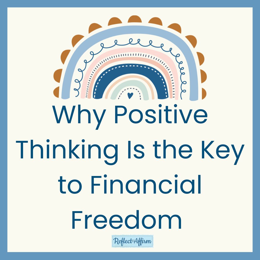 Why Positive Thinking Is the Key to Financial Freedom - Reflect Affirm