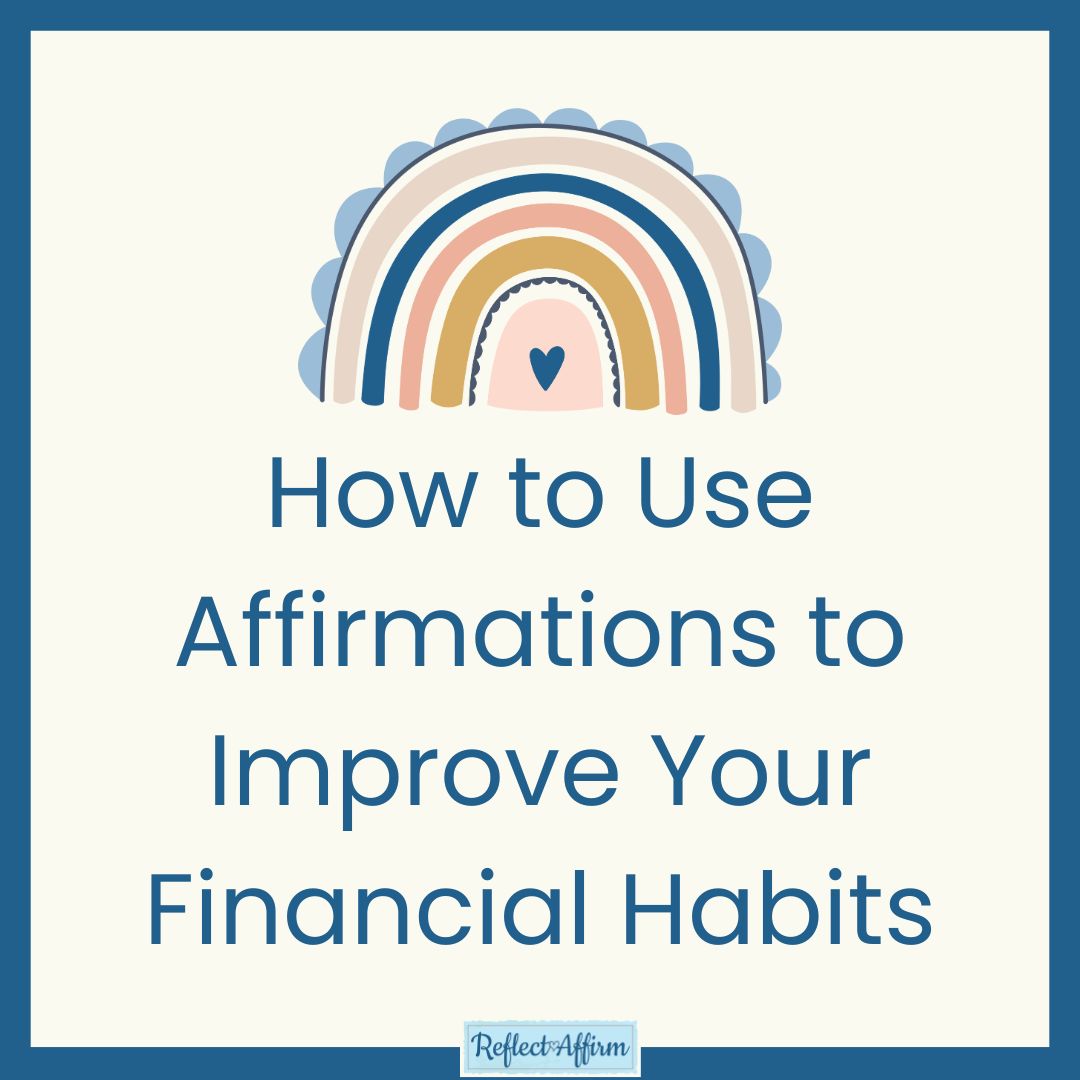 How to Use Affirmations to Improve Your Financial Habits - Reflect Affirm