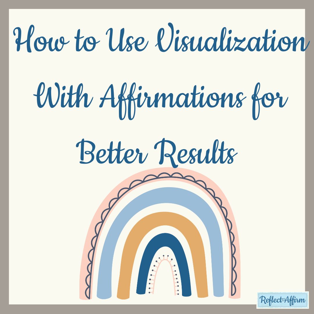 How to Use Visualization With Affirmations for Better Results - Reflect ...