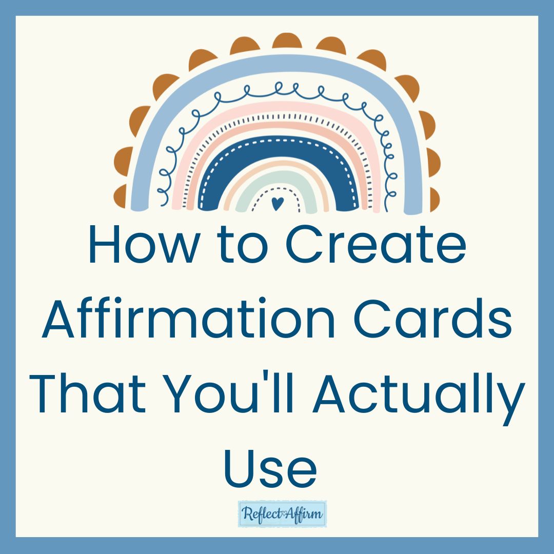 How to Create Affirmation Cards That You'll Actually Use - Reflect Affirm