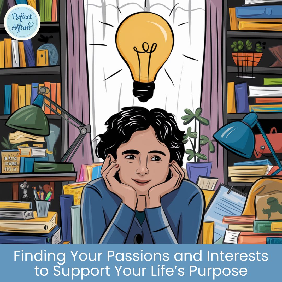 Finding Your Passions and Interests to Support Your Life’s Purpose ...