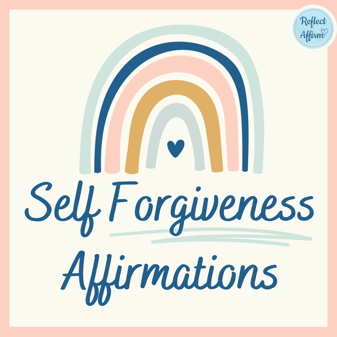 Self Forgiveness Affirmations - Reflect Affirm